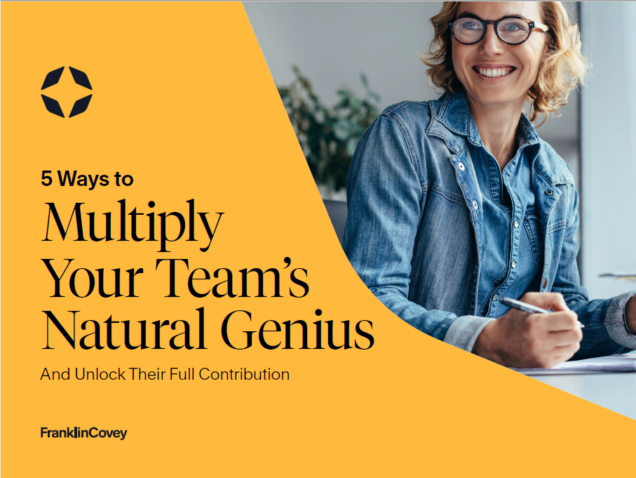 5 WAYS TO MULTIPLY YOUR TEAM’S NATURAL GENIUS GUIDE - FranklinCovey